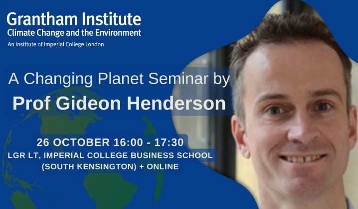 A Changing Planet Seminar by Gideon Henderson | Events | Imperial ...