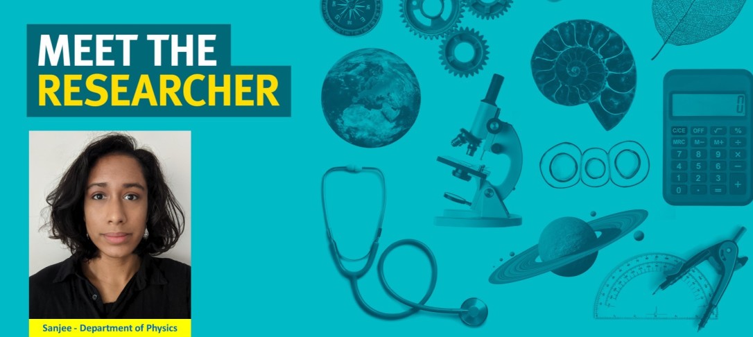 Meet the Researcher – Sanjee from the Department of Physics | Events ...